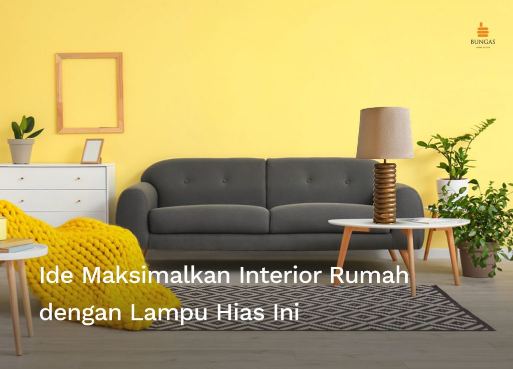 Ide Maksimalkan Interior Rumah dengan Lampu Hias Ini - Bungas
